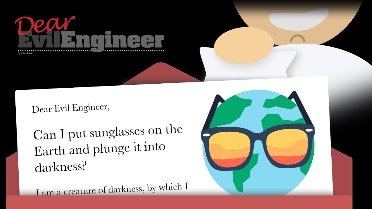 Dear Evil Engineer: Can I put sunglasses on the Earth and plunge it ...