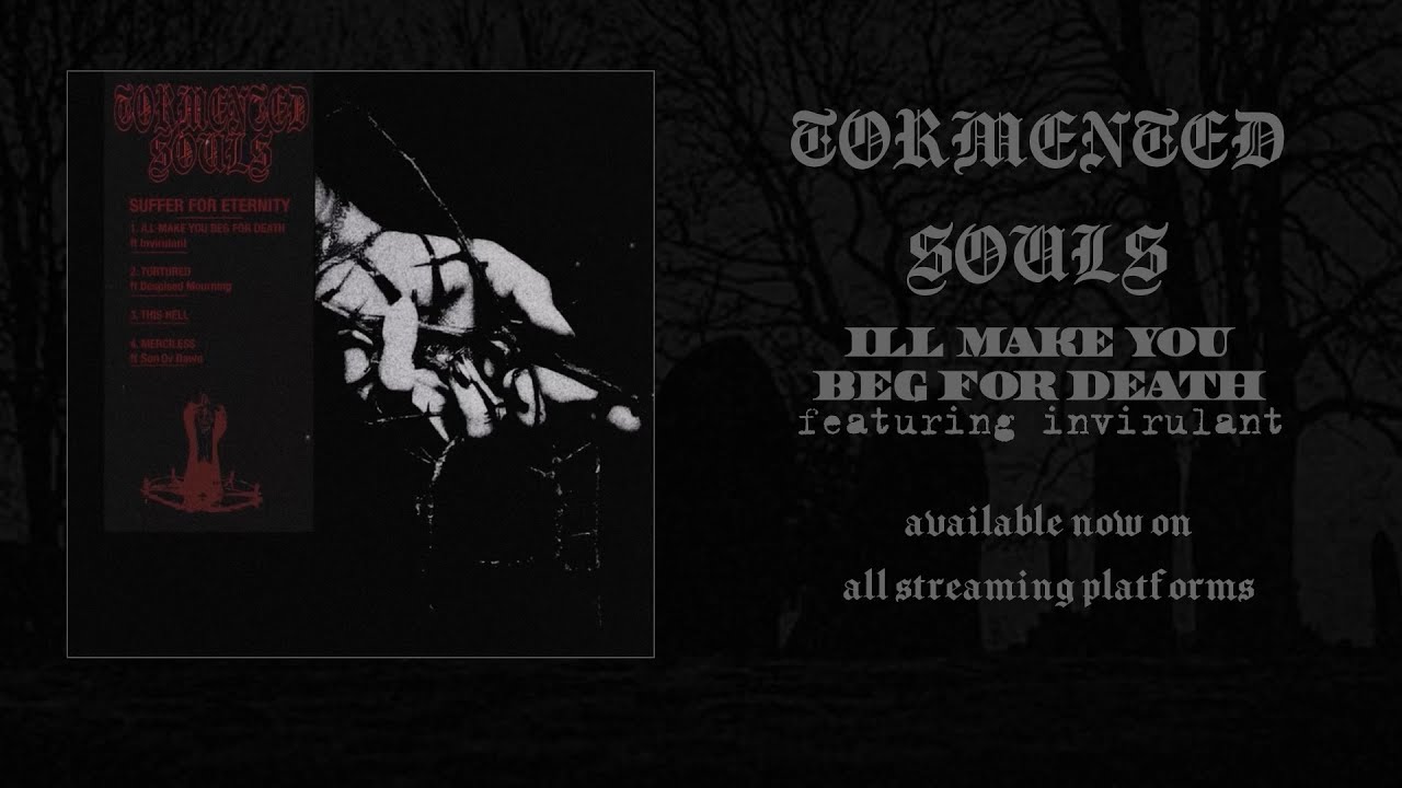 TORMENTED SOULS - I'LL MAKE YOU BEG FOR DEATH (FEAT. INVIRULANT ...