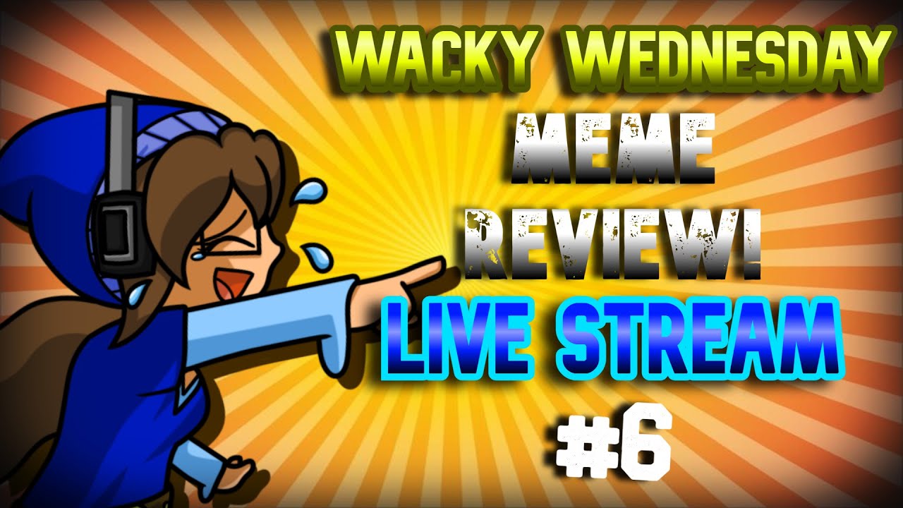 Wacky Wednesday (MEME REVIEW) Live Stream #6 + Evan and h3xed Debate ...