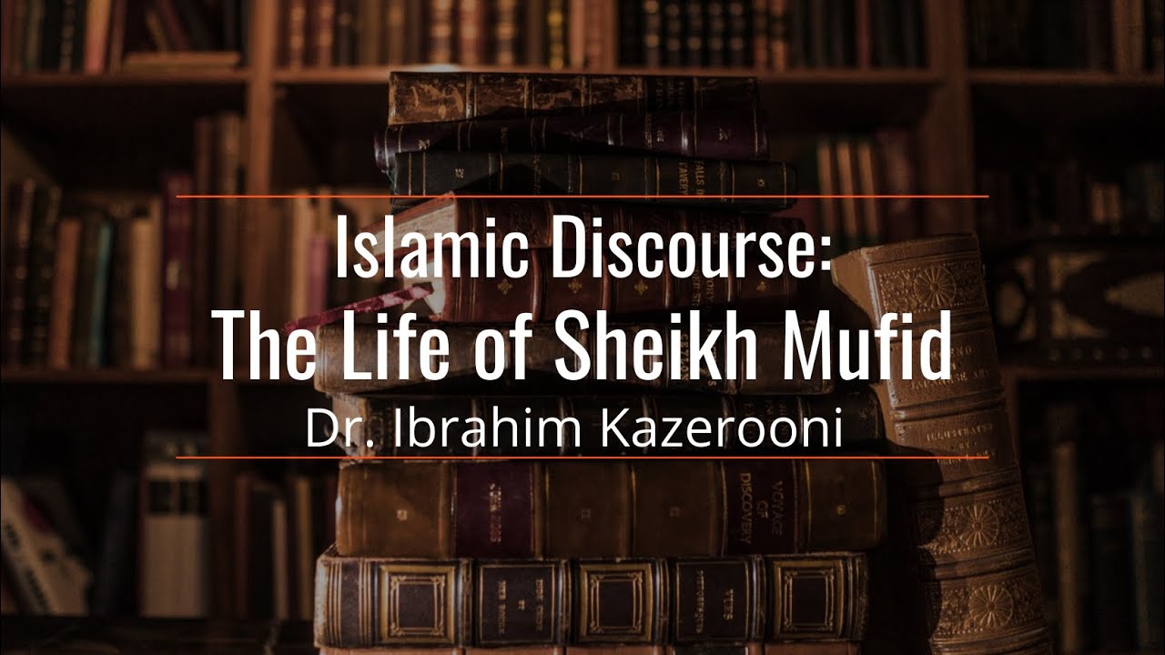 Islamic discourse l The life of Sheikh al-Mufid - Dr. Ibrahim Kazerooni ...