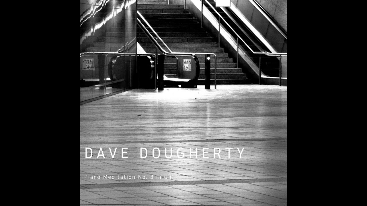 Dave Dougherty - Piano Meditation No 3 in Gm (Music Video) - YouTube