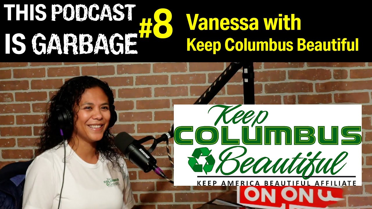 This Pod is Garbage #8 - Vanessa w/ Keep Columbus Beautiful - YouTube