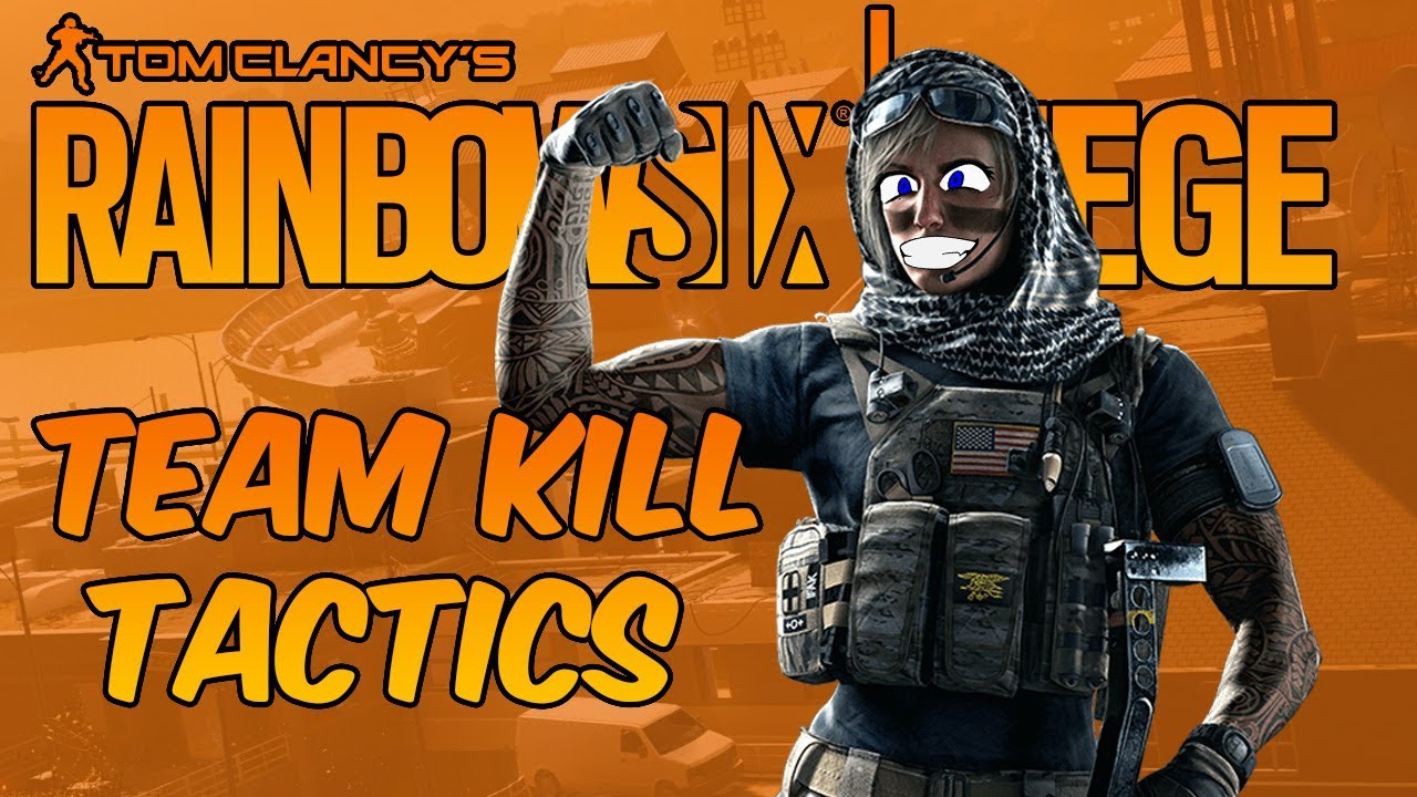 Rainbow Six Siege: Team Kill Tactics - YouTube