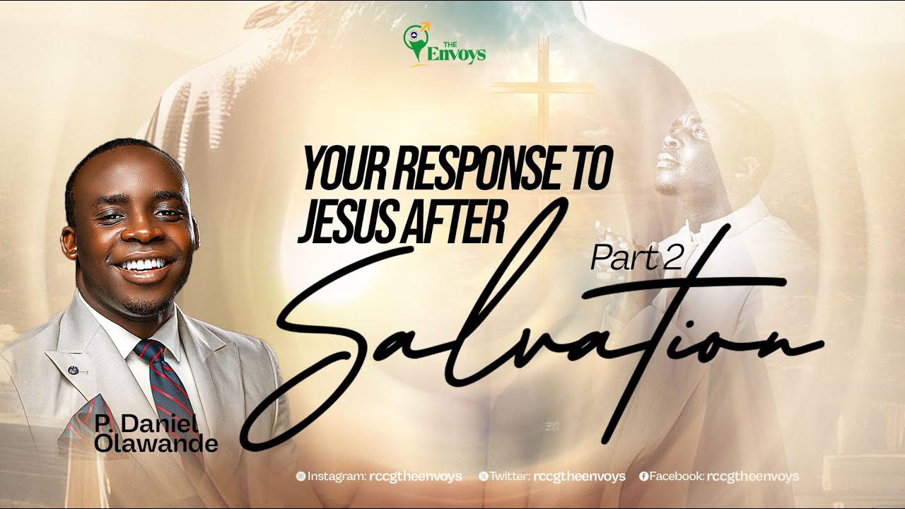 YOUR RESPONSE TO JESUS AFTER SALVATION(PART 2) || RCCG THE ENVOYS ...