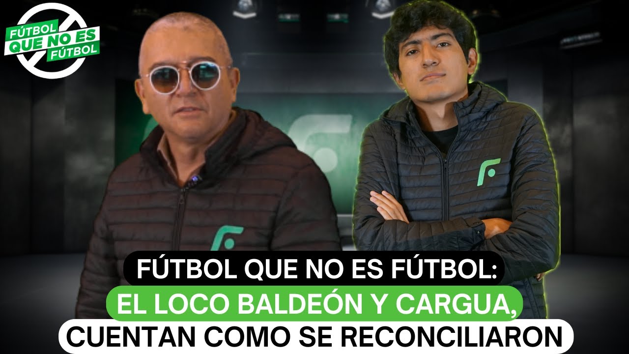 Fútbol que no es Fútbol: El Loco Baldeón y Cargua, cuentan como se ...