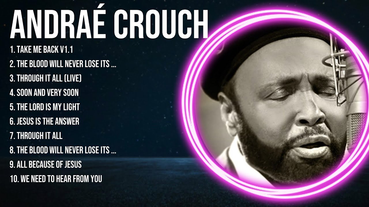 Best Gospel Songs Of for Andraé Crouch ~ Full Album Praise and Worship ...