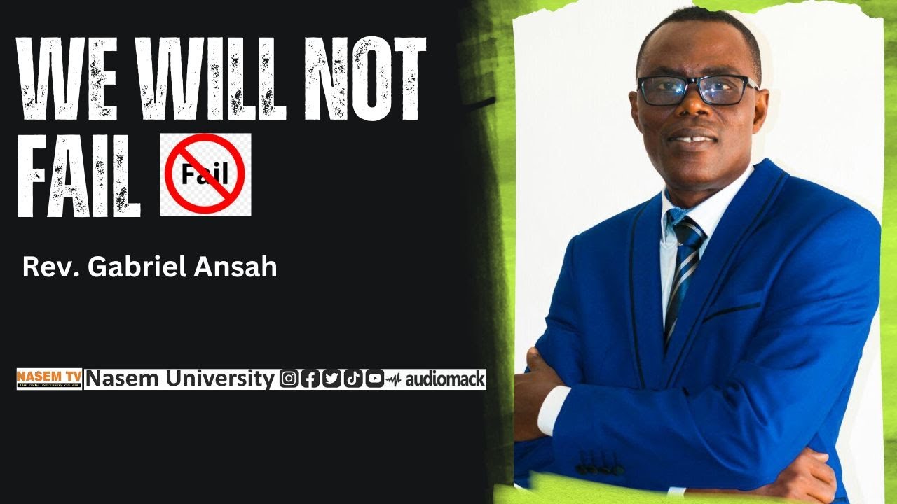 WE WILL NOT FAIL - Rev Gabriel Ansah Part-2 - YouTube