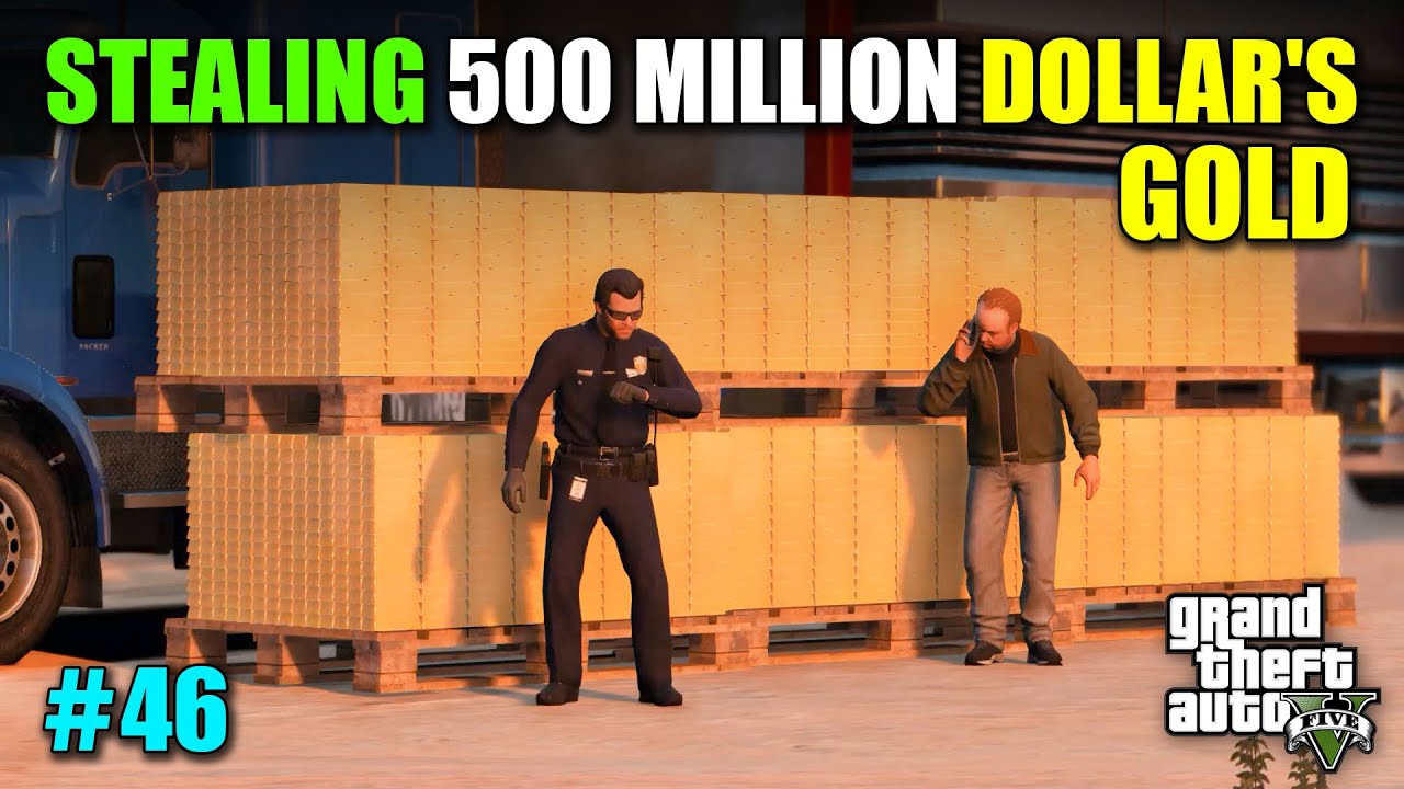 GTA 5 : I STOLE 500 MILLION DOLLAR'S GOLD || GTA 5 GAMEPLAY #46 ...