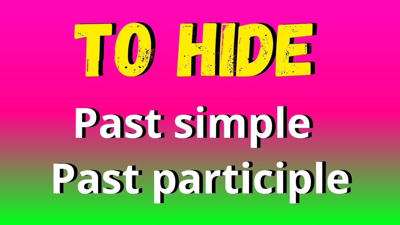 To Hide In The Simple Past And In The Past Participle Tenses YouTube to-hide-in-the-simple-past-and-in-the-past-participle-tenses-youtube