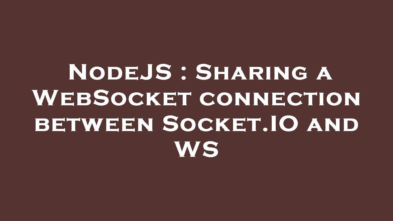 Nodejs Sharing A Websocket Connection Between Socketio And Ws Youtube