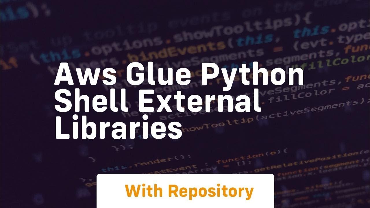 aws glue python shell external libraries - YouTube