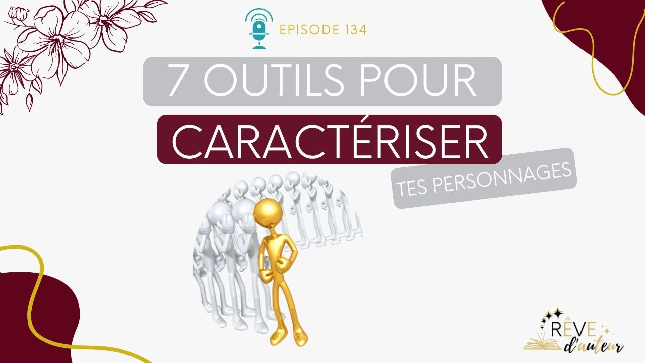 134: 7 OUTILS pour connaitre tes PERSONNAGES - YouTube
