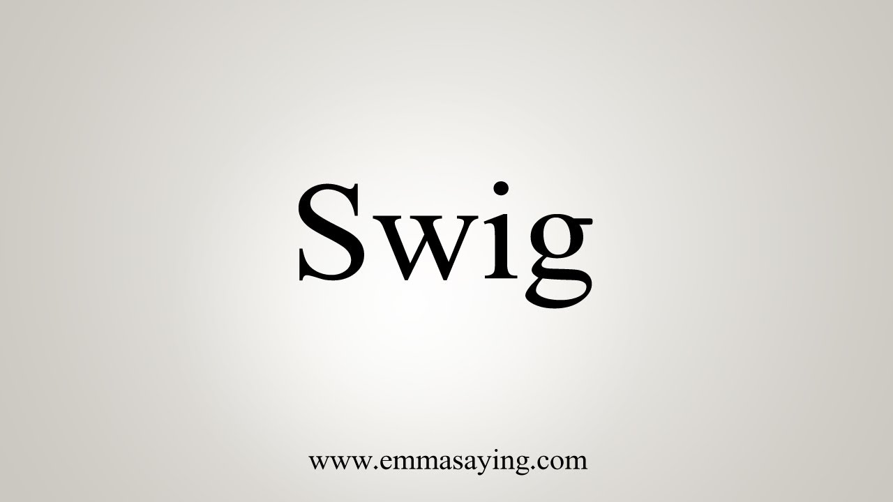 How To Say Swig Youtube