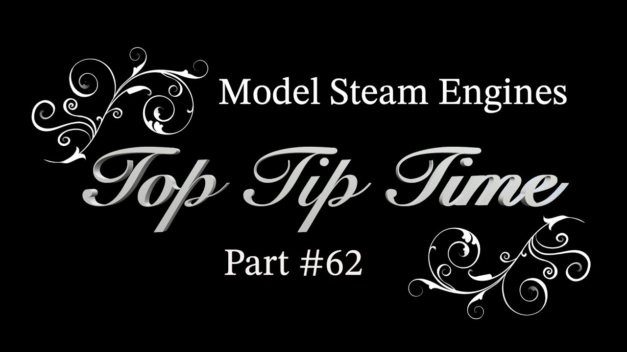MODEL STEAM ENGINES - TOP TIP TIME - PART #62 - YouTube