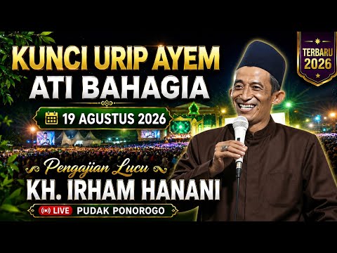 🔴LIVE PENGAJIAN LUCU KH. IRHAM HANANI TERBARU 19 AGUSTUS 2026 DI PUDAK PONOROGO || KUNCI URIP AYEM ¹