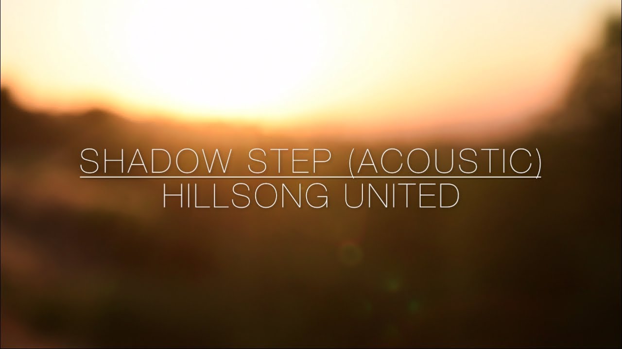 Shadow Step Acoustic Hillsong UNITED Lyric Video - YouTube