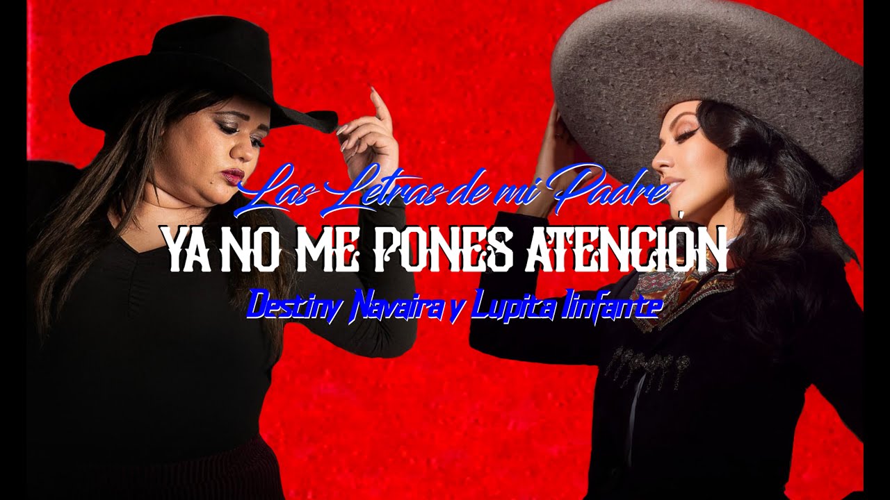 Destiny Navaira ft. Lupita Infante - Ya No Me Pones Atención Lyric ...