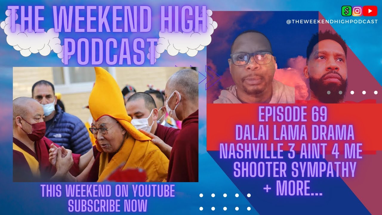 THE WEEKEND HIGH PODCAST Ep 69 Dalai Lama Drama| Nashville 3 Aint 4 me ...