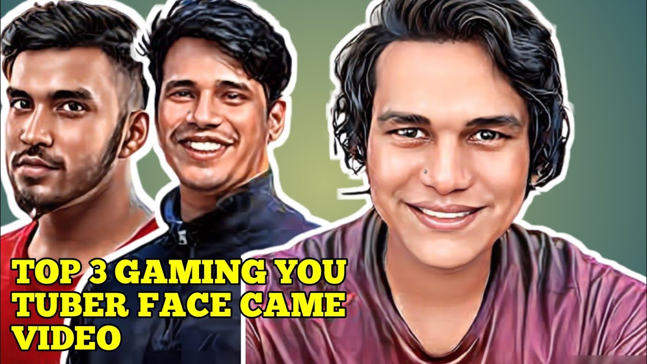 TOP 3 GAMING YOU TUBER FIRST FACE CAME VIDEO OF GAMES - YouTube