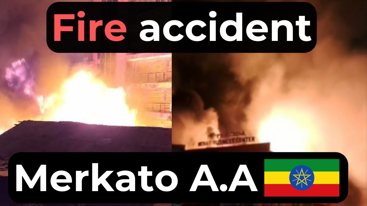 Massive fire accident in Merkato Shema Tera | Disastrous Fire erupts ...