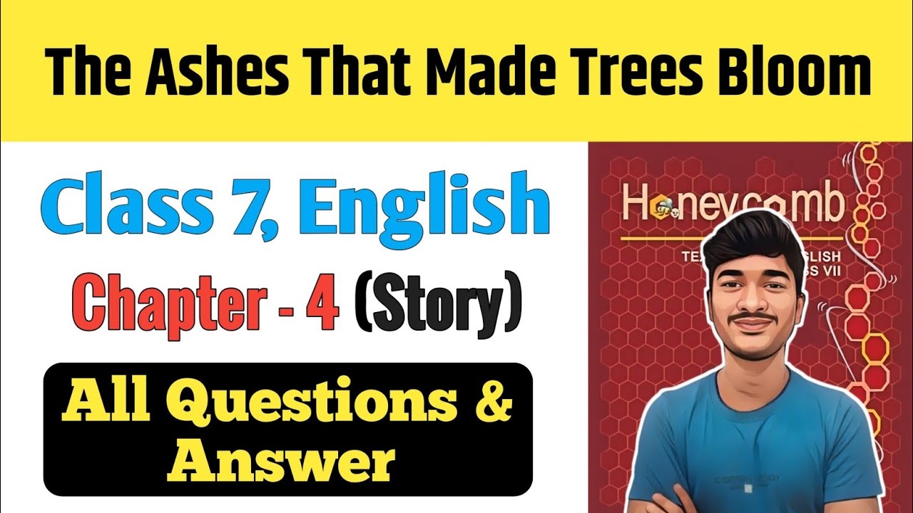 Class 7 English Chapter 4 (Story) – The Ashes That Made Trees Bloom ...