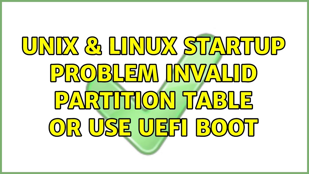 Unix & Linux: Startup problem: invalid partition table or use UEFI BOOT ...