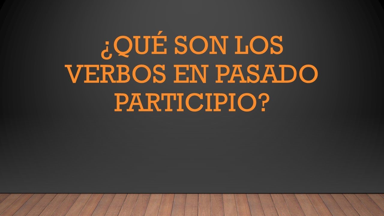 ¿Qué son los verbos en pasado participio? - YouTube
