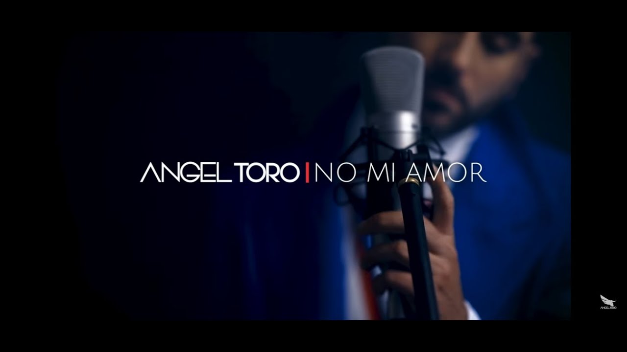 Angel Toro - No mi amor ( Video Oficial ) - YouTube
