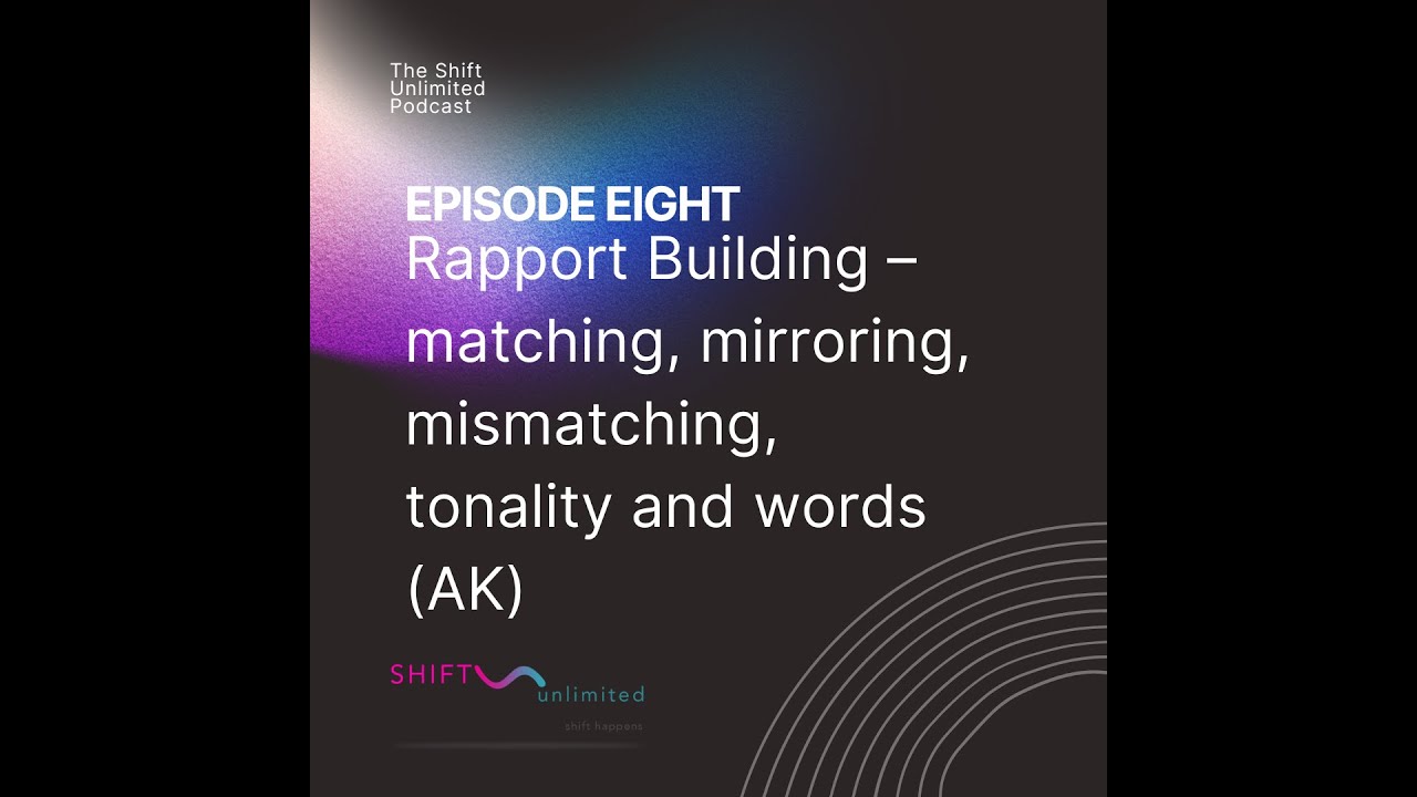 Episode 8 - Rapport Building: matching, mirroring, mismatching ...