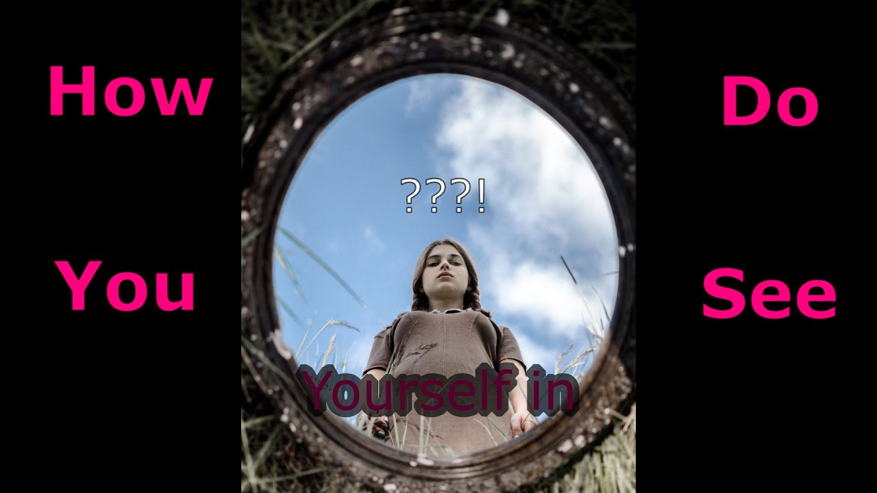 How do you see yourself!!! - YouTube
