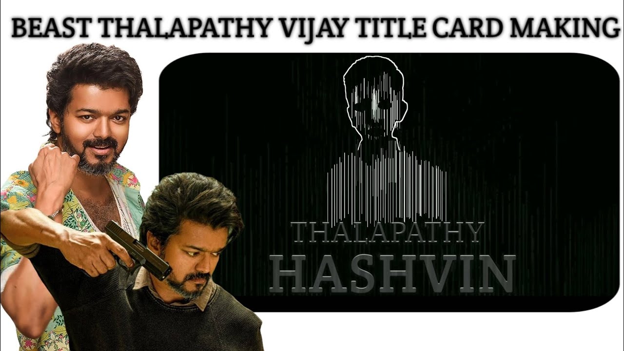 BEAST Thalapathy Vijay Title Card Making || HASHVIN EDITZ - YouTube