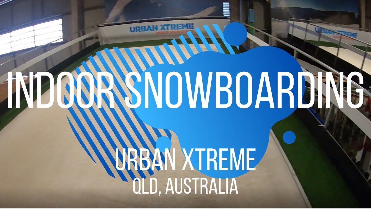 Indoor Snowboarding || Urban Xtreme, QLD, AUSTRALIA - YouTube