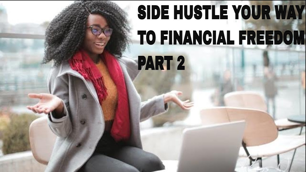 Side Hustle Your Way To Financial Freedom: Part 2 - YouTube