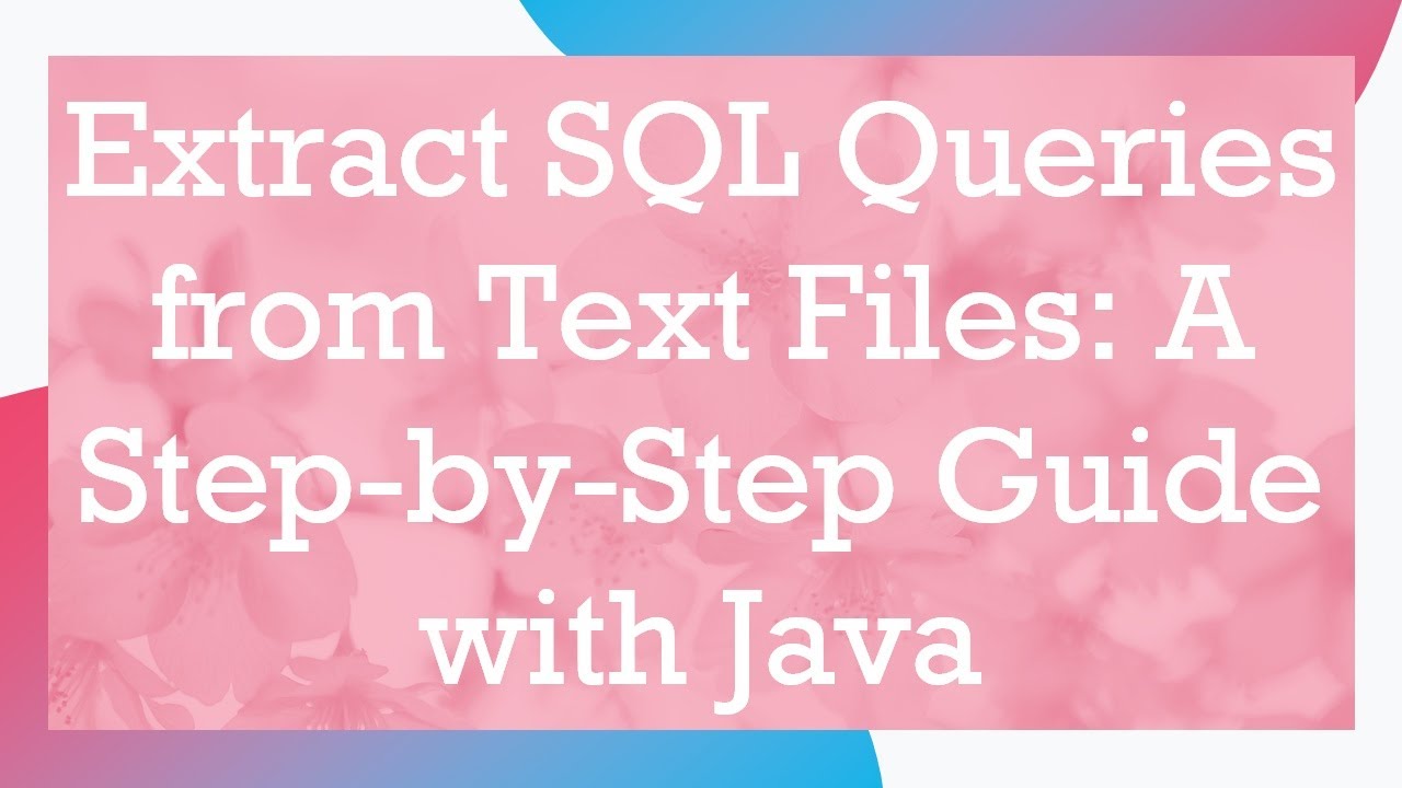 Extract SQL Queries from Text Files: A Step-by-Step Guide with Java - YouTube