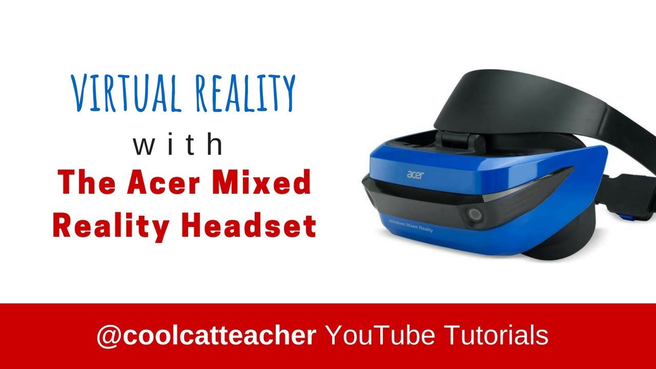 Acer Windows Mixed Reality Headset Review: A Classroom Tool