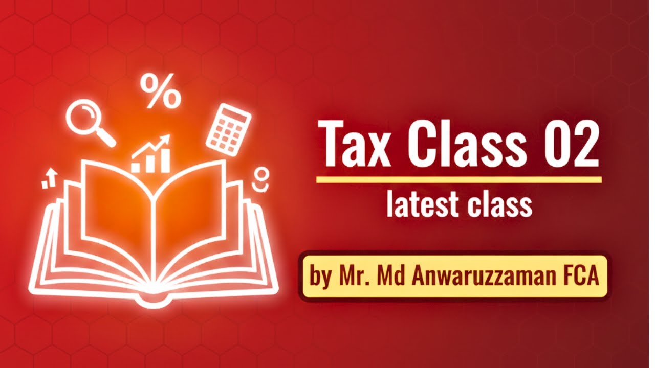 Tax Class 02 - by Mr. Md Anwaruzzaman FCA | latest class - YouTube