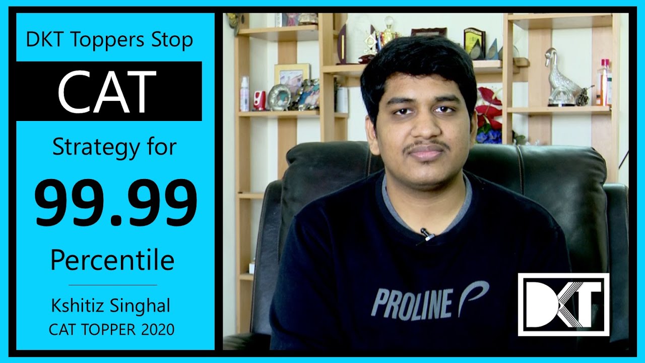 CAT Exam Topper 2020 | Strategy for 99.99 Percentile in First Attempt ...