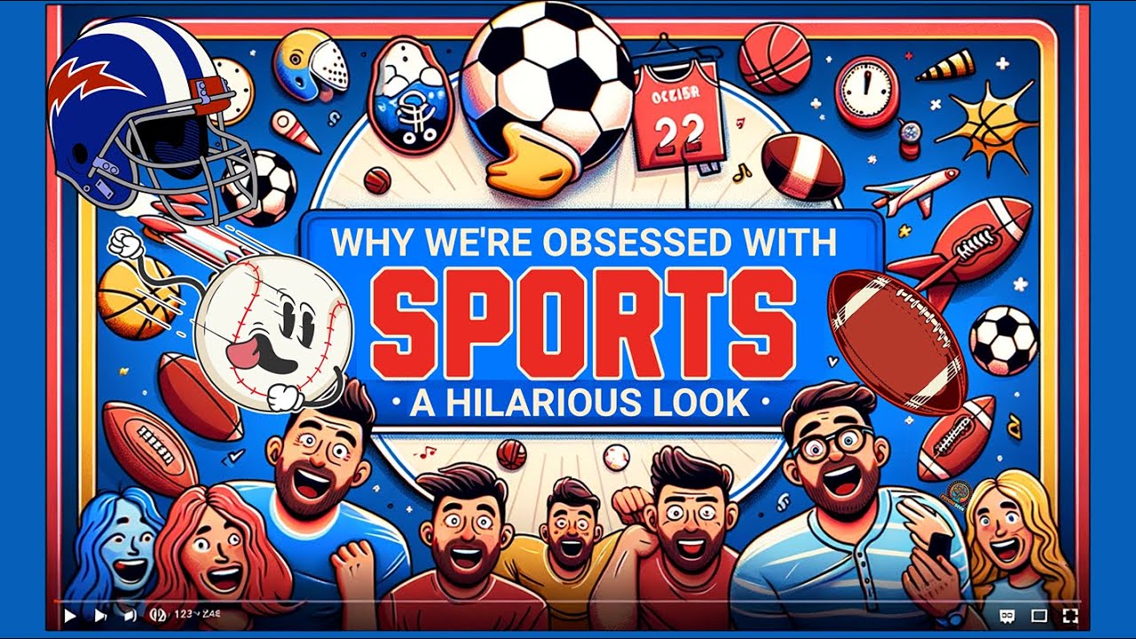 Why We're Obsessed with Sports: A Humorous Look at Our Love for the ...