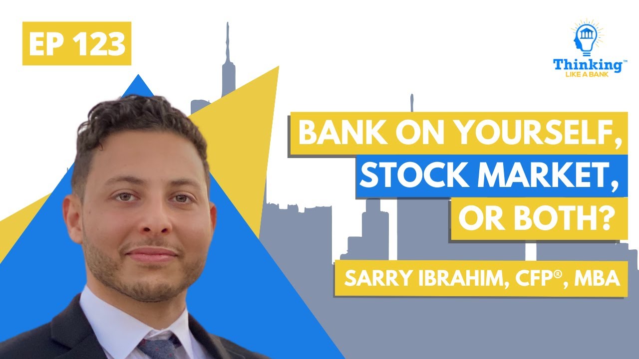 Thinking Like a Bank - Eps 123- Bank On Yourself, stock market, or both ...