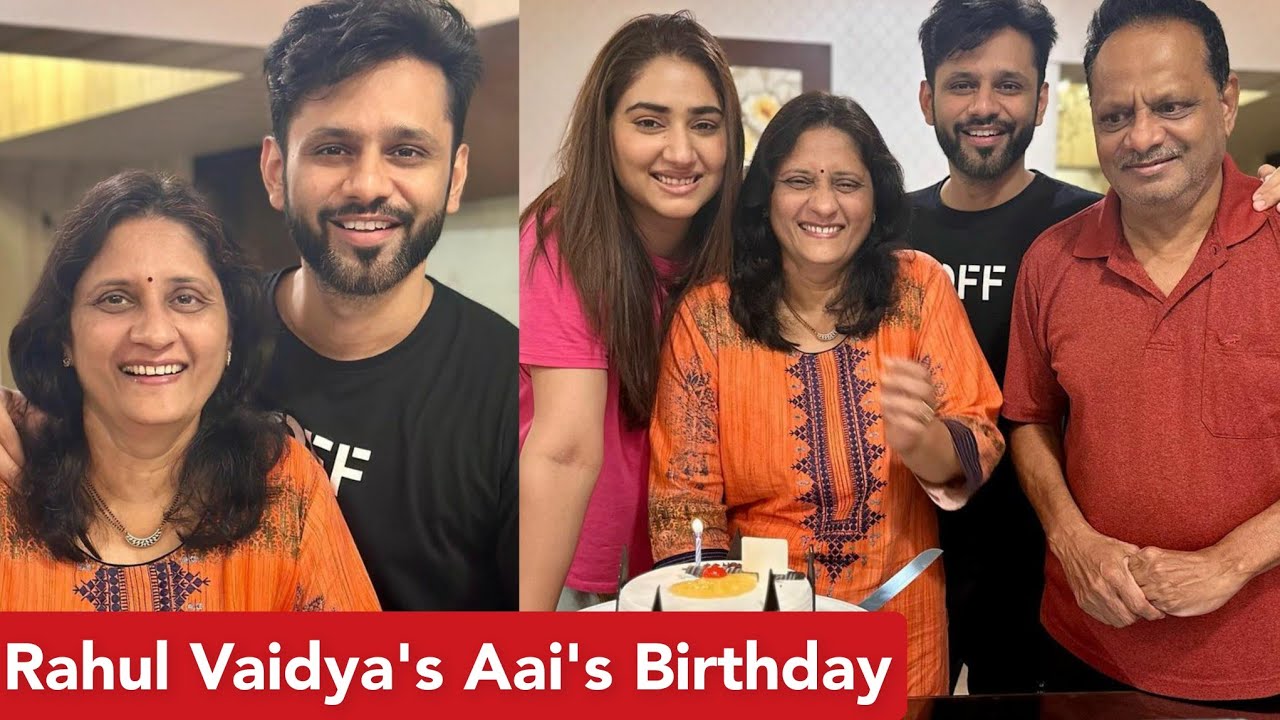 Rahul Vaidya-Disha Parmar Celebrate His Mother's Birthday | Rahul-Disha ...
