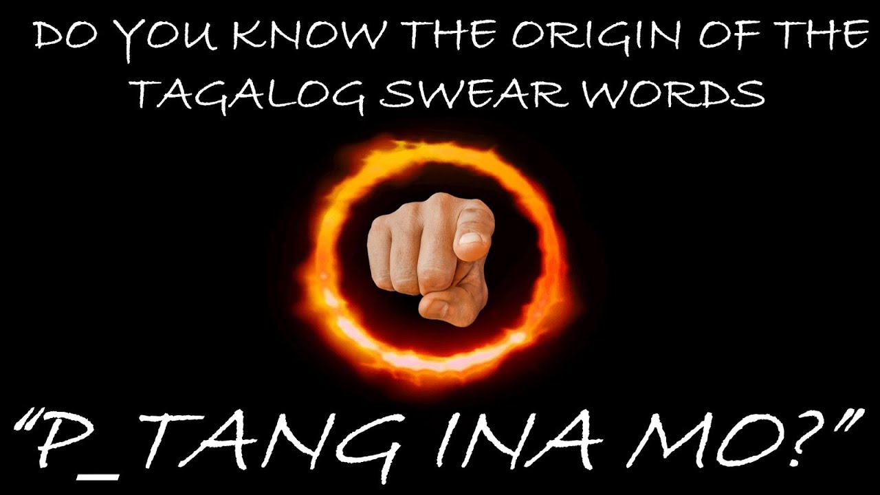 DO YOU KNOW THE ORIGIN OF THE TAGALOG SWEAR WORDS “P_TANG INA MO ...