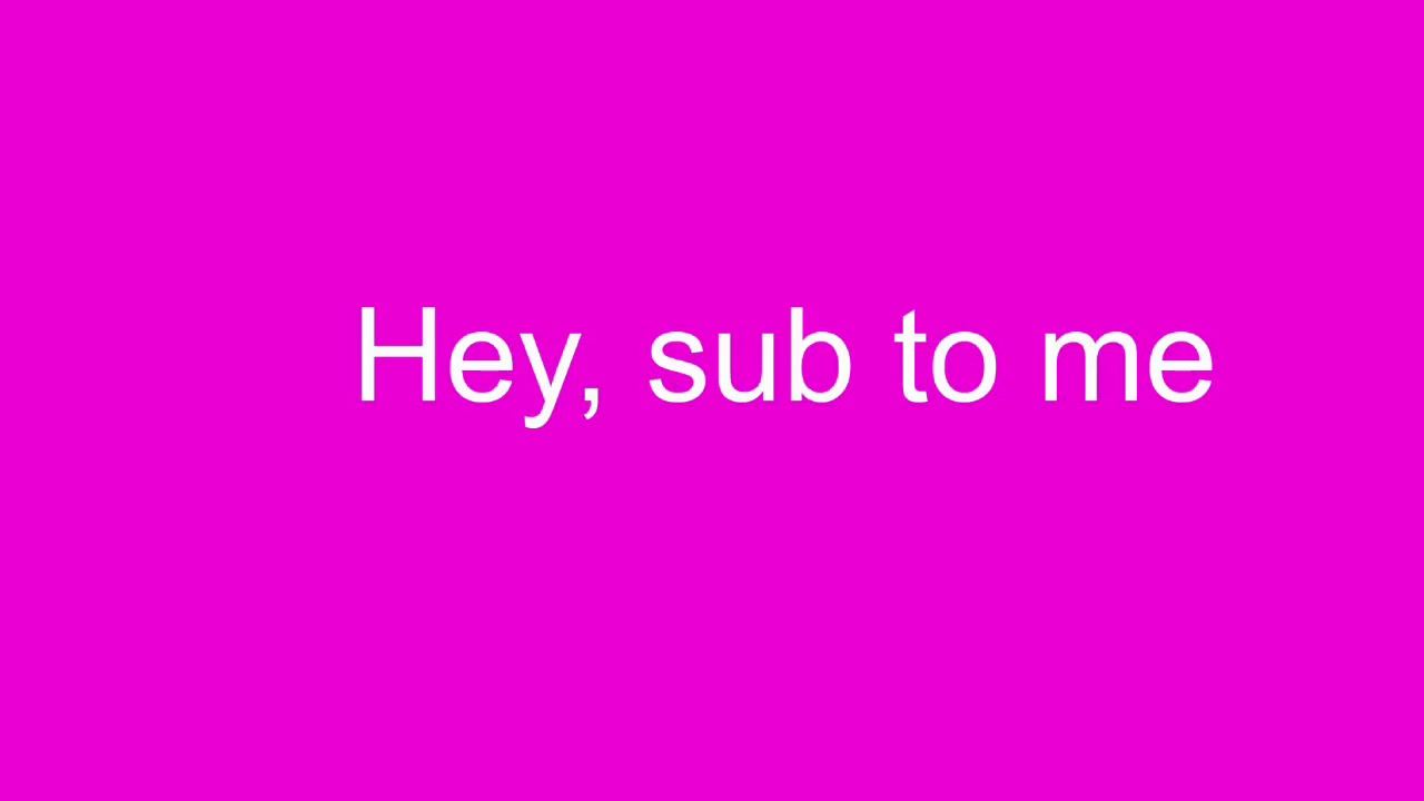 Hey,sub to me - YouTube
