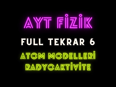 AYT Fizik FULL TEKRAR # 6 | Atom Fiziği + Atom altı parçacıklar + Radyoaktivite