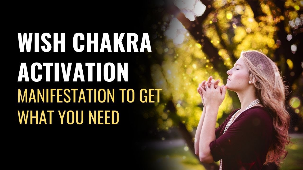 Wish Chakra Activation | Increase Healing Wish Powers | Manifestation ...