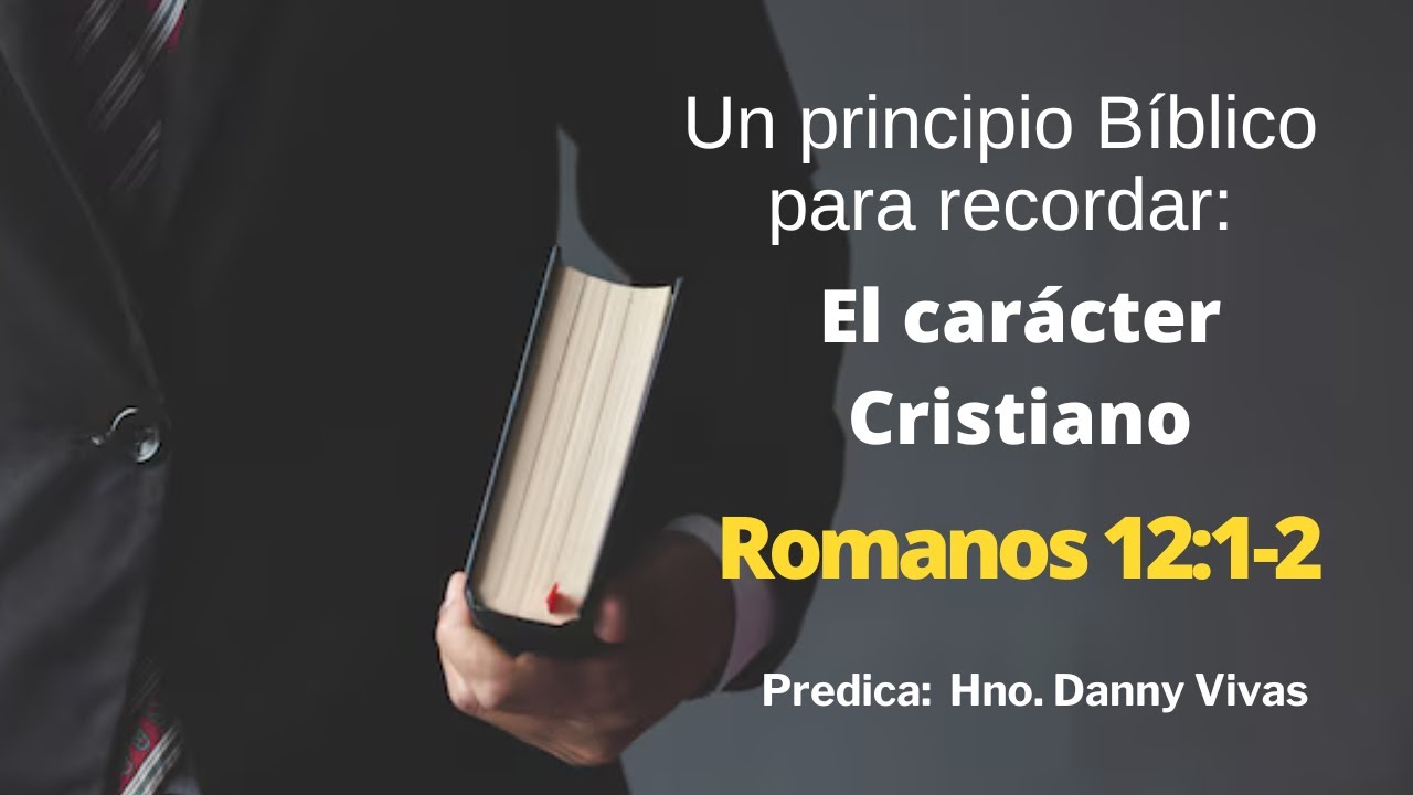 Romanos 12: 1-2,- Un principio Bíblico para recordar { El carácter ...