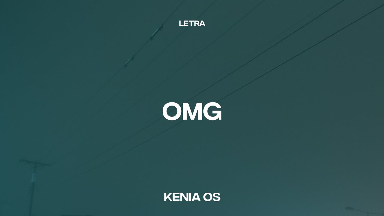 Kenia OS - OMG (Letra/Lyrics) - YouTube