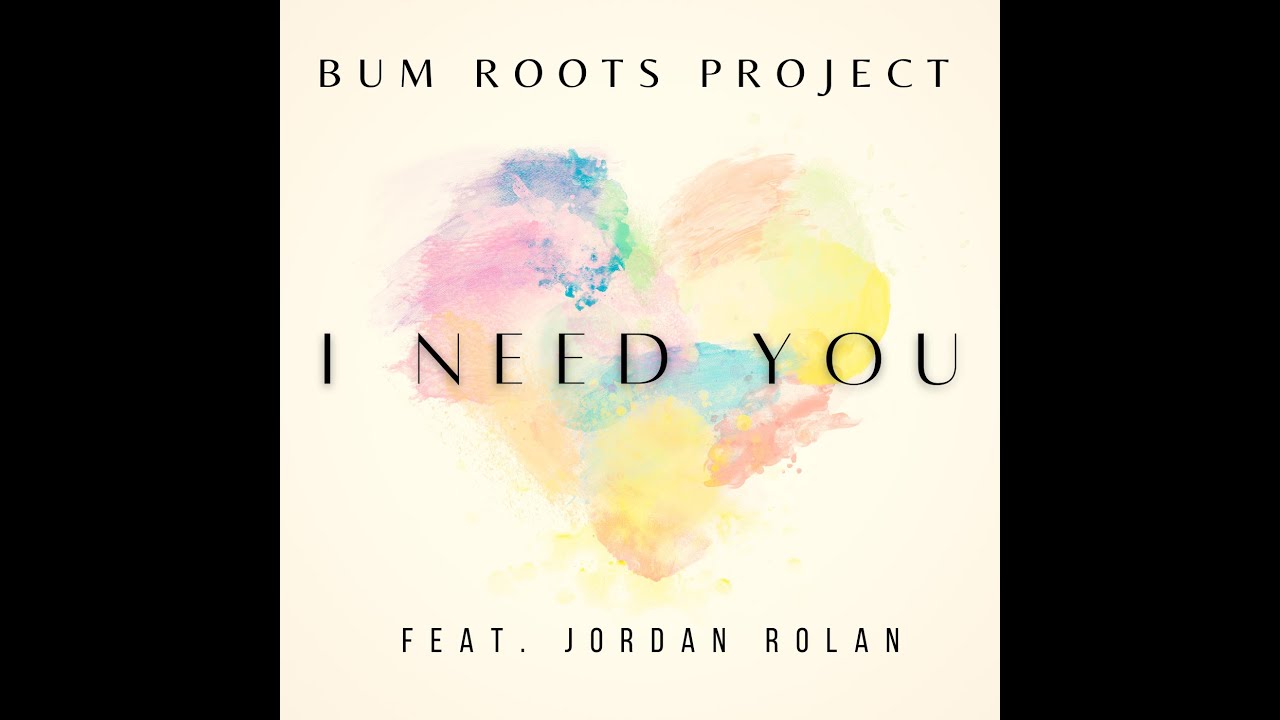 Bum Roots Project - I Need You (Feat. Jordan Rolan) - Visual - YouTube
