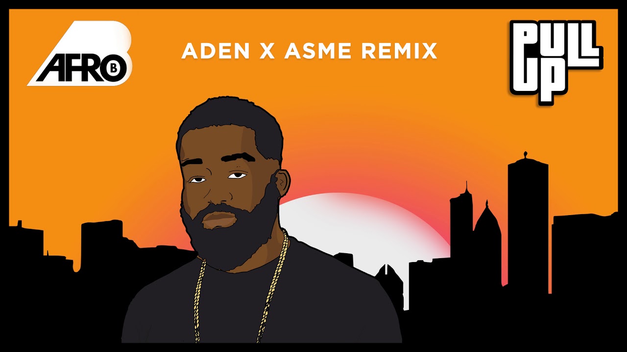 Afro B - Pull Up (Aden x Asme Remix) [Official Audio] - YouTube