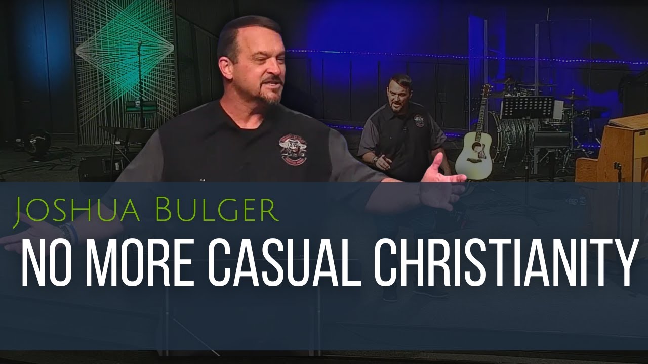 No More Casual Christianity | Dr. Joshua Bulger | September 26, 2024 ...
