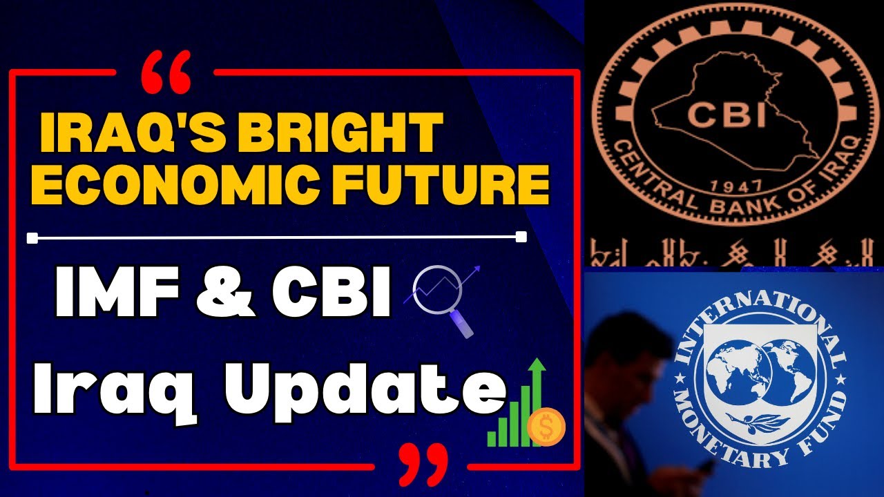 🔥Iraqi Dinar🔥Iraq's Bright Economic Future IMF&CBI Iraq latest update ...